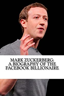 Mark Zuckerberg: A Biography of the Facebook Billionaire book by Eric Jones: 9781976275777