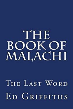 The Book of Malachi : The Last Word book by Ed Griffiths: 9781976402517