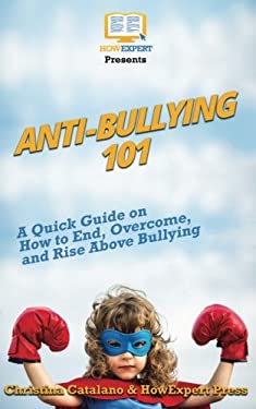Anti-Bullying 101 : A Quick Guide on How to End, Overcome, and Rise ...