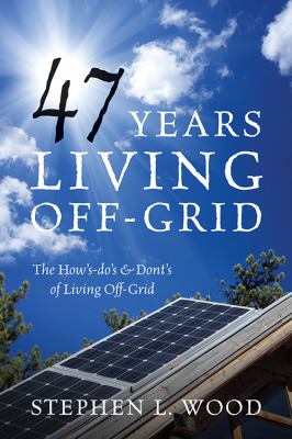 47 Years Living Off-Grid : The How's-Do's and Dont's of Living Off-Grid ...