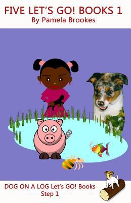 Five Let's GO! Books 1 (DOG ON A LOG Let's GO! Books) book by Pamela ...