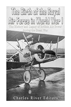 The Birth of the Royal Air Force in World War I: The History and Legacy ...