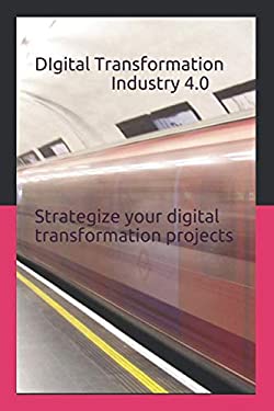 Digital Transformation - Industry 4. 0 : How to Strategize Your Digital Transformation Projects ...