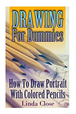 Drawing for Dummies: How to Draw Portrait with Colored Pencils : (Arts ...