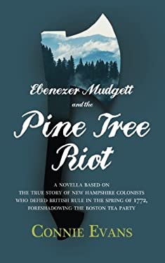 Ebenezer Mudgett and the Pine Tree Riot : A True Story of New Hampshire ...