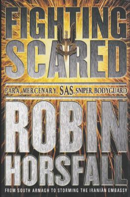 Fighting Scared : Para, Mercenary, SAS, Sniper, Bodyguard book by Robin Horsfall: 9781973348993