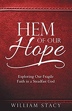 Hem of Our Hope : Exploring Our Fragile Faith in a Steadfast God book ...