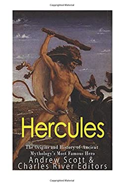 Hercules: the Origins and History of Ancient Mythology's Most Famous ...