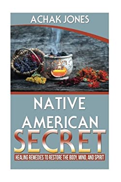 Native American Secret Healing Remedies To Restore The Body, Mind And ...
