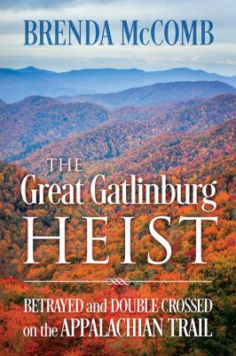 The Great Gatlinburg Heist : Betrayed and Double Crossed on the ...