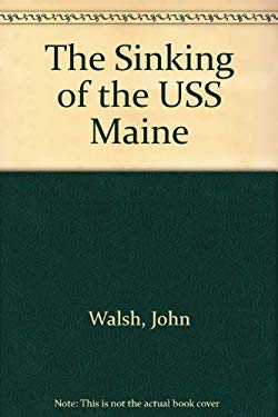 The sinking of the USS Maine, February 15, 1898 : the incident that ...