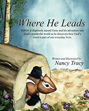 Where He Leads : Follow a Chipmunk Named Gene and His Adventure into ...