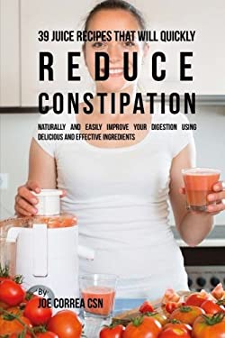 39 Juice Recipes That Will Quickly Reduce Constipation : Naturally and ...