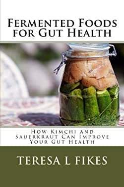 Fermented Foods for Gut Health : How Kimchi and Sauerkraut Can Improve Your Gut Health book by ...
