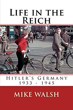 Life in the Reich: Hitler's Germany 1933 - 1940 book by Mike Walsh ...