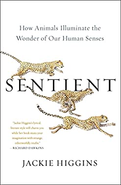 Sentient : How Animals Illuminate the Wonder of Our Human Senses used ...