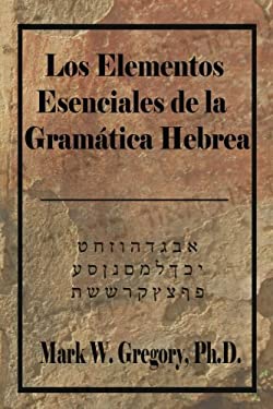 Los Elementos Esenciales de la Gramatica Hebrea book by Mark Gregory ...
