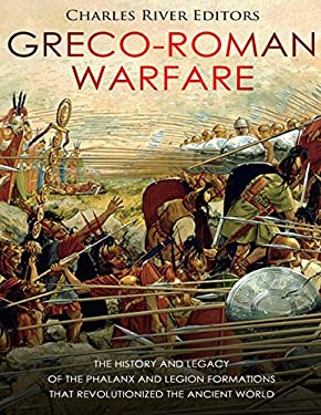 Greco-Roman Warfare: The History and Legacy of the Phalanx and Legion ...