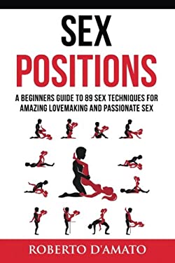 Sex Positions : A Beginners Guide to 89 Sex Techniques for Amazing ...