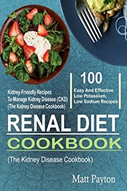Renal Diet Cookbook : 100 Easy and Effective Low Potassium, Low Sodium Kidney-Friendly Recipes ...