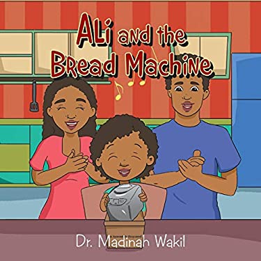 Ali and the Bread Machine book by Dr Madinah Wakil: 9781984558725