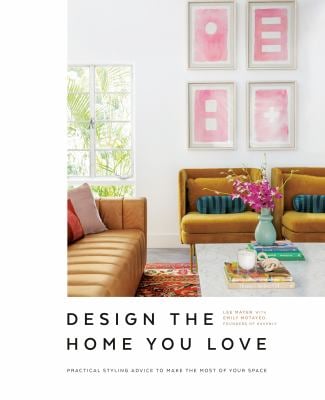 Design the Home You Love : Practical Styling Advice to Make the Most of ...