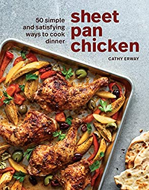 Sheet Pan Chicken : 50 Simple and Satisfying Ways to Cook Dinner [a ...