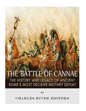 The Battle of Cannae: the History and Legacy of Ancient Rome's Most ...
