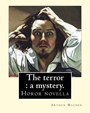 The Terror : a Mystery. by: Arthur Machen : Arthur Machen (3 March 1863 ...
