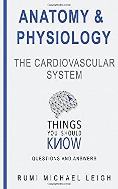 Anatomy and Physiology: the Cardiovascular System book by Rumi Michael ...