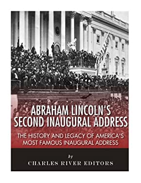 Abraham Lincoln's Second Inaugural Address: the History and Legacy of ...