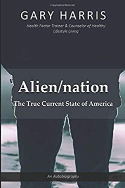 Alien/nation: the True Current State of America : The Autobiography of ...