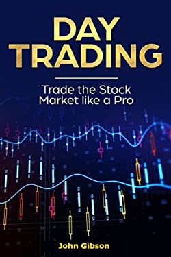 Day Trading : Trade the Stock Market Like a Pro book by John Gibson ...