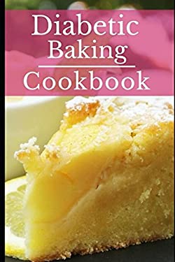 Diabetic Baking Cookbook : Healthy Diabetic Friendly Baking Recipes You ...