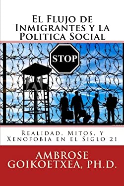 El Flujo de Inmigrantes y la Politica Social : Realidad, Mitos, y ...