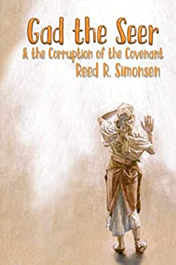 Gad the Seer and the Corruption of the Covenant book by Reed Simonsen