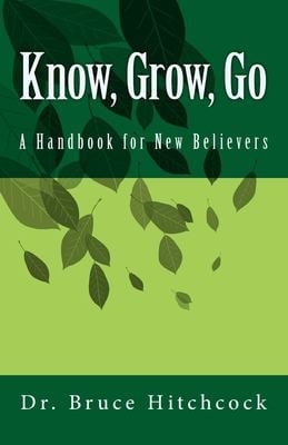 Know, Grow, Go : A Handbook for New Believers book by Bruce Hitchcock ...