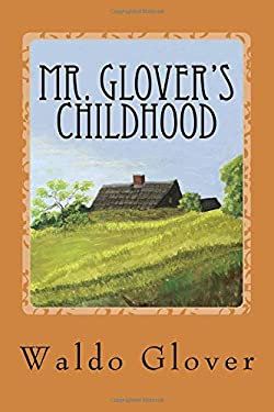 Mr. Glover's Childhood : How Vermont Rural Life in the 1880s and 1890s ...