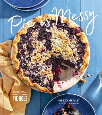 Pie Is Messy : Recipes from the Pie Hole: a Baking Book used book by ...
