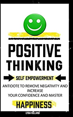 Positive Thinking : Self Empowerment Antidote to Remove Negativity and ...