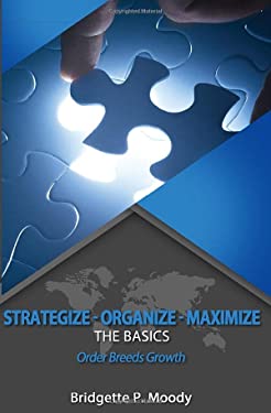 Strategize -Organize-Maximize, the Basics : Order That Breeds Growth ...