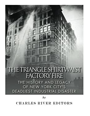 The Triangle Shirtwaist Factory Fire: the History and Legacy of New ...