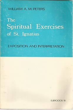The spiritual exercises of St. Ignatius : exposition and interpretation ...