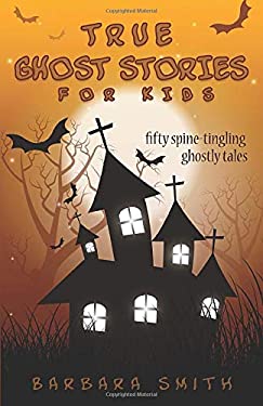 True Ghost Stories for Kids : Fifty Spine-Tingling Ghostly Tales used ...