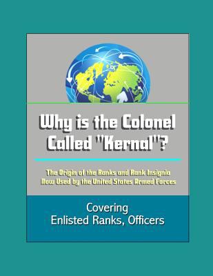 Why is the Colonel Called "Kernal"? The Origin of the Ranks and Rank ...