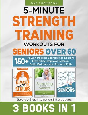 5-Minute Strength Training Workouts for Seniors Over 60: 3 Books In 1: ...