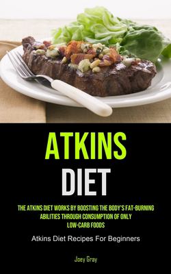 Atkins Diet: The Atkins Diet Works By Boosting The Body's Fat-burning ...