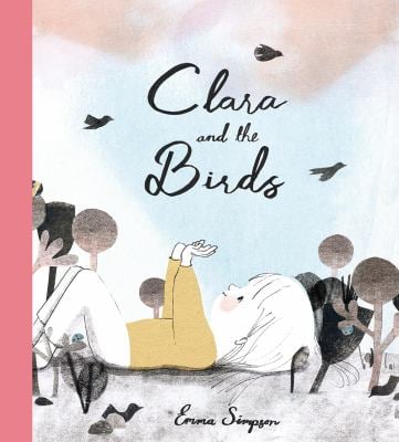 Clara and the Birds : A Picture Book book by Emma Simpson: 9781990252341