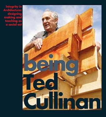 Being Ted Cullinan: Integrity in Architecture - Designing, : Making and ...