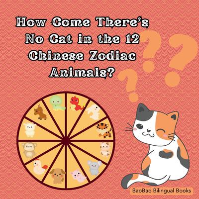 How Come There's No Cat in the 12 Chinese Zodiac Animals?: Based on a ...